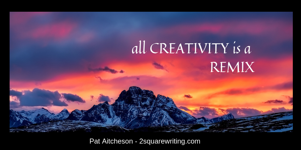 All Creativity is a Remix – 2squarewriting